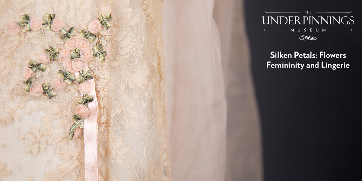 Exhibition: Silken Petals: Flowers, Femininity and Lingerie | The Underpinnings Museum
